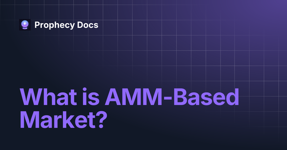 What is AMM-Based Market? | Prophecy Docs
