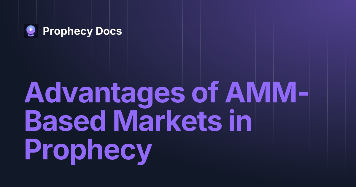 Advantages of AMM-Based Markets in Prophecy | Prophecy Docs